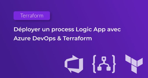 Déployer un process Logic App avec Azure DevOps & Terraform | Le blog de Cellenza