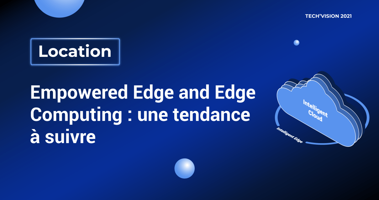 Empowered Edge and Edge Computing : une tendance à suivre - Cellenza Blog