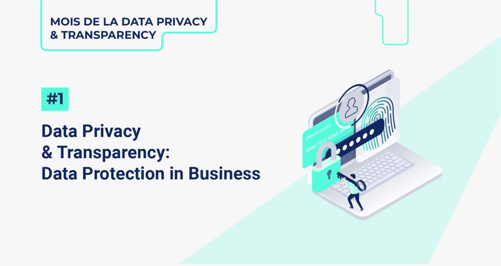 Data Privacy & Transparency: Data Protection in Business | Le blog de ...