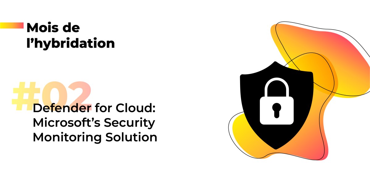 Defender for Cloud: Microsoft’s Security Monitoring Solution | Le blog de Cellenza
