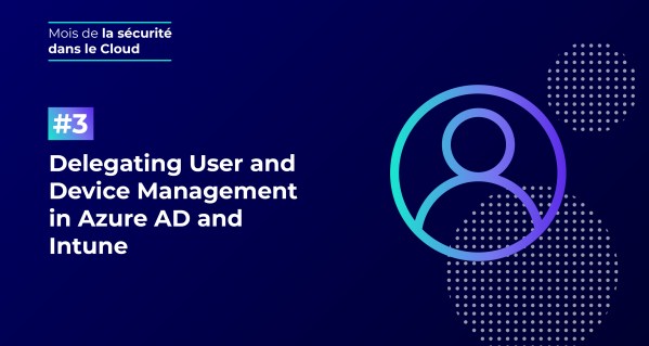 Delegating User and Device Management in Azure AD and Intune | Le blog ...