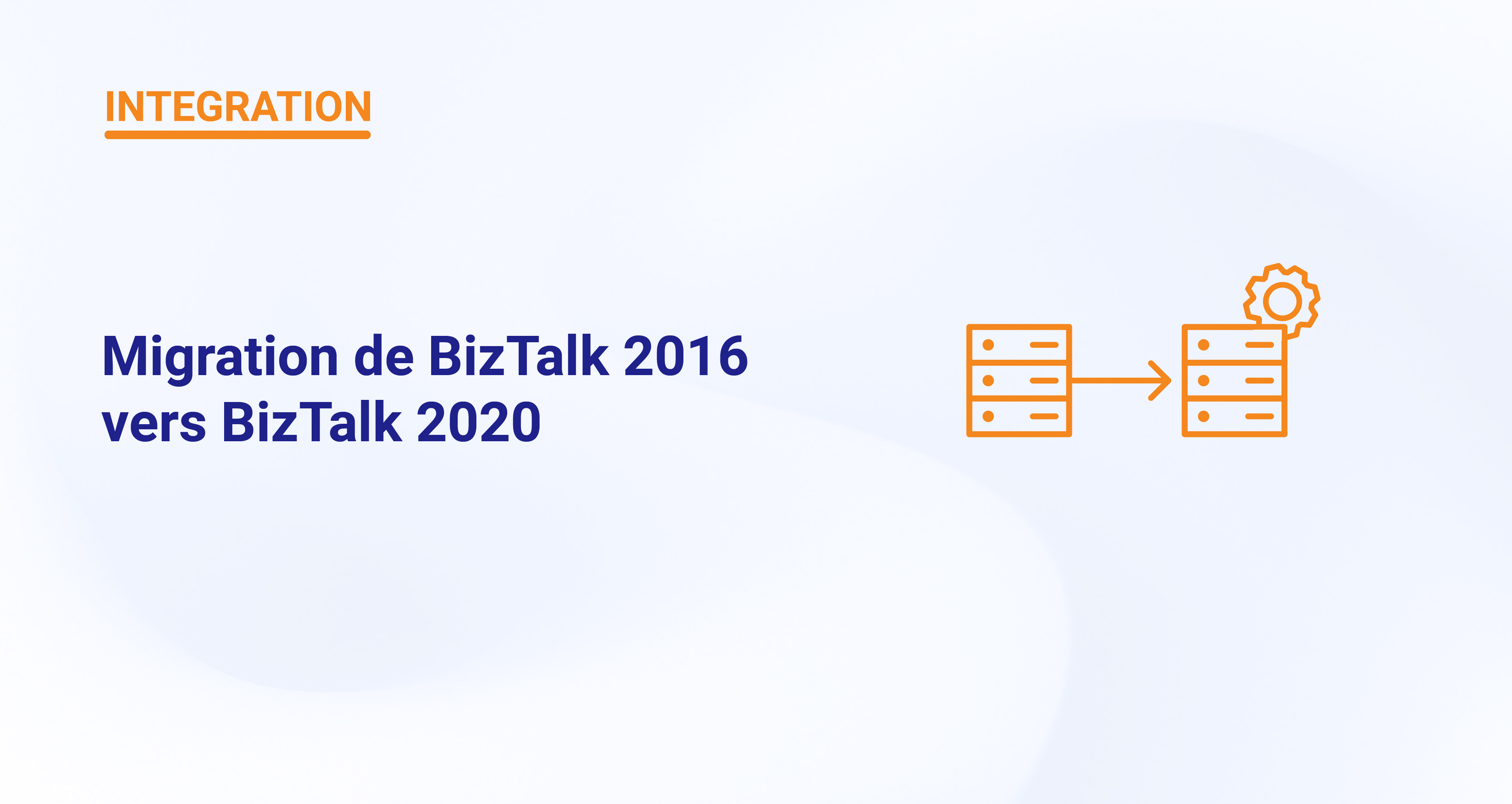 Migration de BizTalk 2016 vers BizTalk 2020 | Le blog de Cellenza