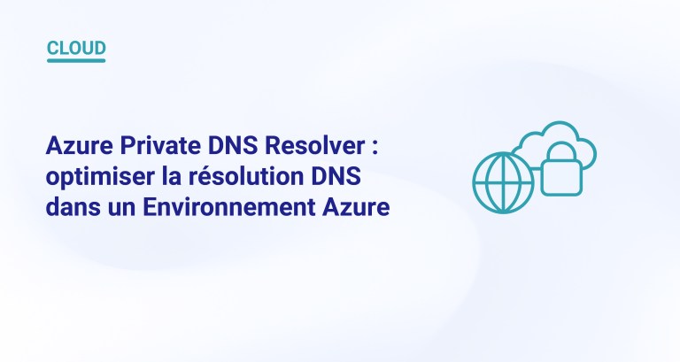 Azure Private DNS Resolver : optimiser la résolution DNS dans un ...